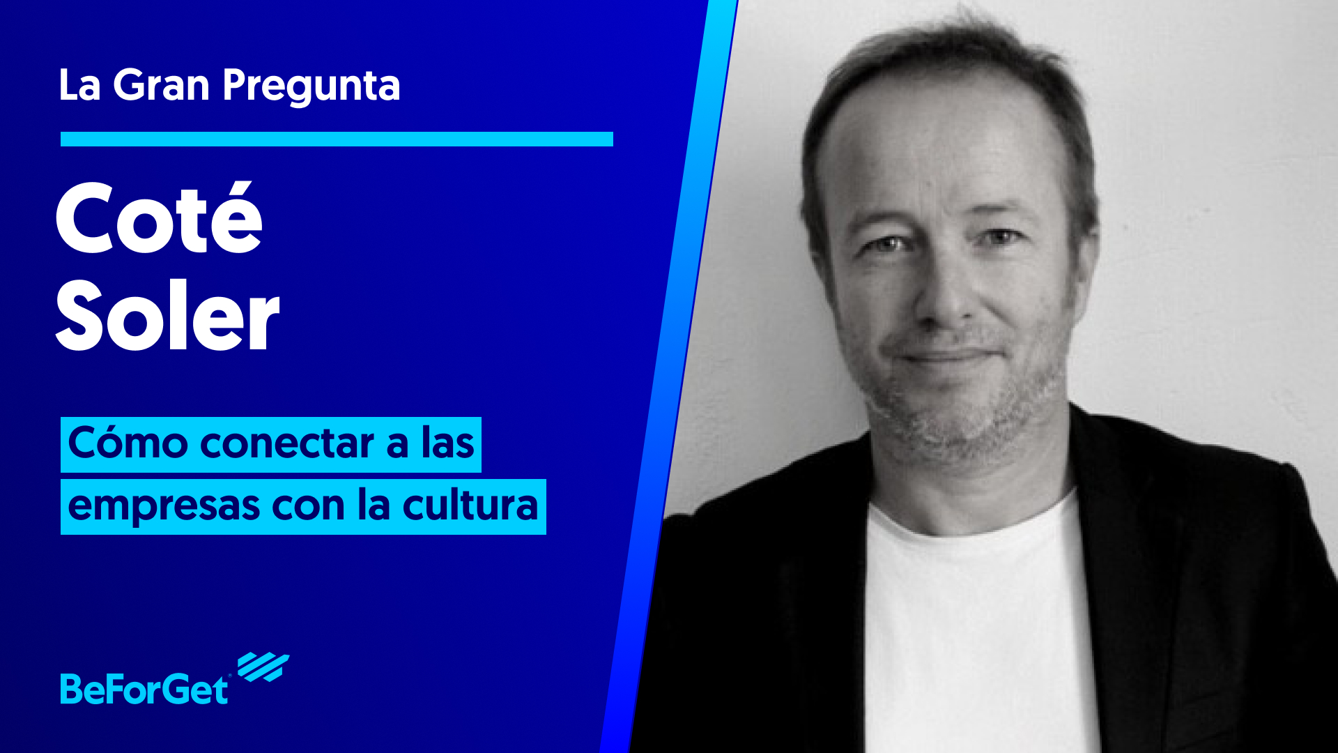#107 Coté Soler - Cómo conectar a las empresas con la cultura - BeForGet