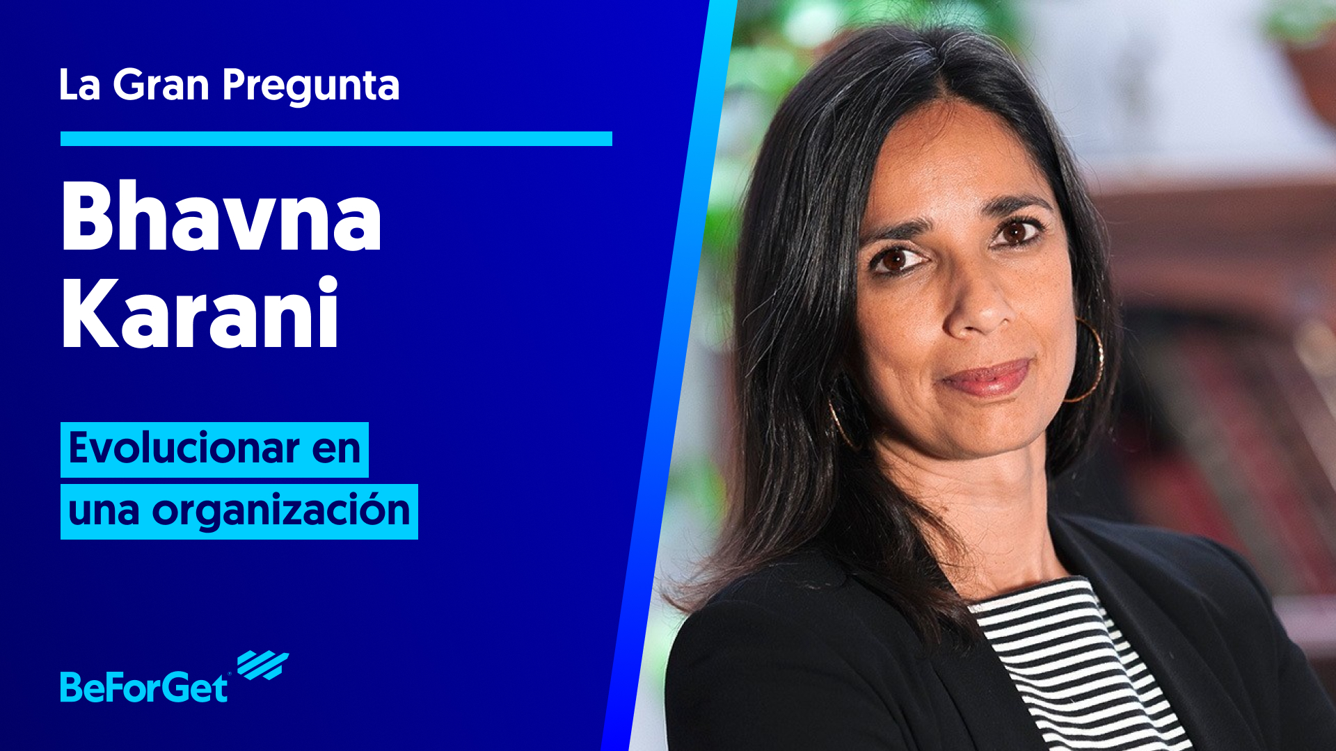 #131 Bhavna Karani - Evolucionar en una organización - BeForGet